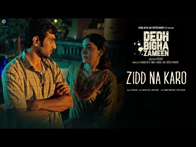 Dedh Bigha Zameen's Song Zidd Na Karo is Out Now - Music Video - Amlisten