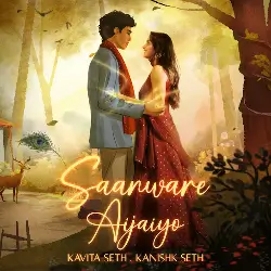 Saanware Aijaiyo Lyrics Kanishk Seth & Kavita Seth - Amlisten