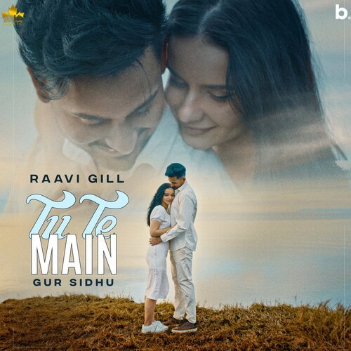 Tu Te Main by Raavi Gill & Gur Sidhu - Song Lyrics - Amlisten